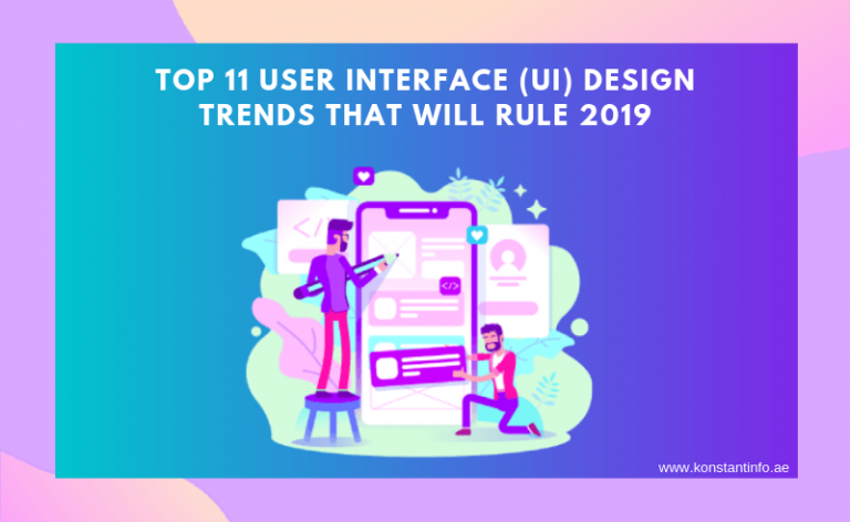 Top 11 User Interface (UI) Design Trends That Will Rule 2019 - Konstantinfo